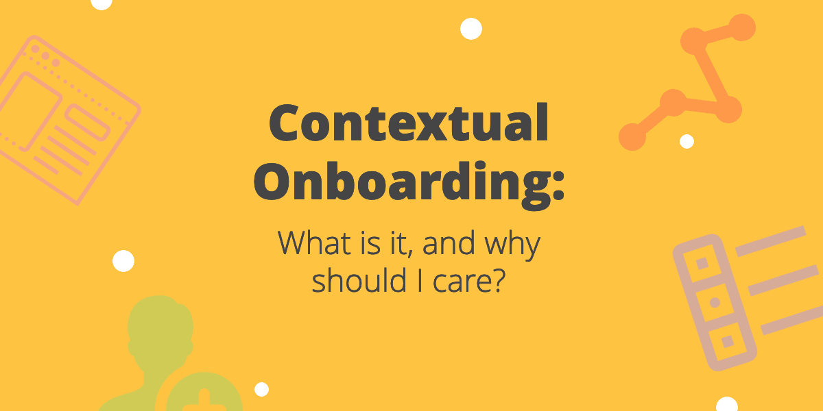 Contextual Onboarding: What is it, and Why Should I Care?