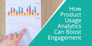 How Product Usage Analytics can Boost Engagement