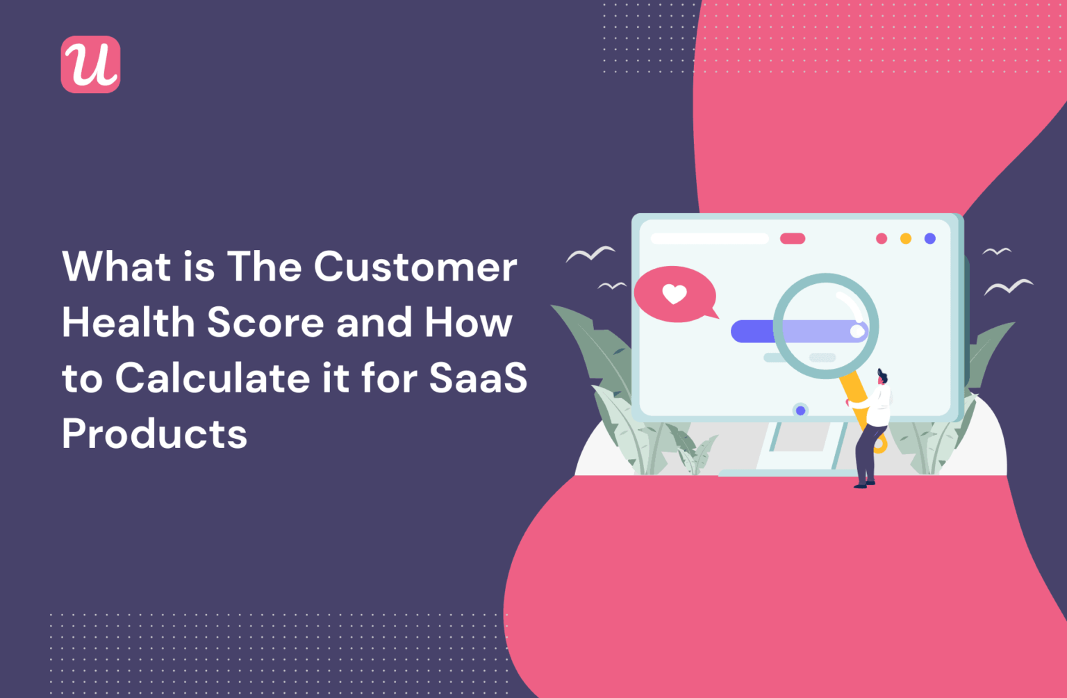 What is a Customer Health Score and How to Calculate it for SaaS Products