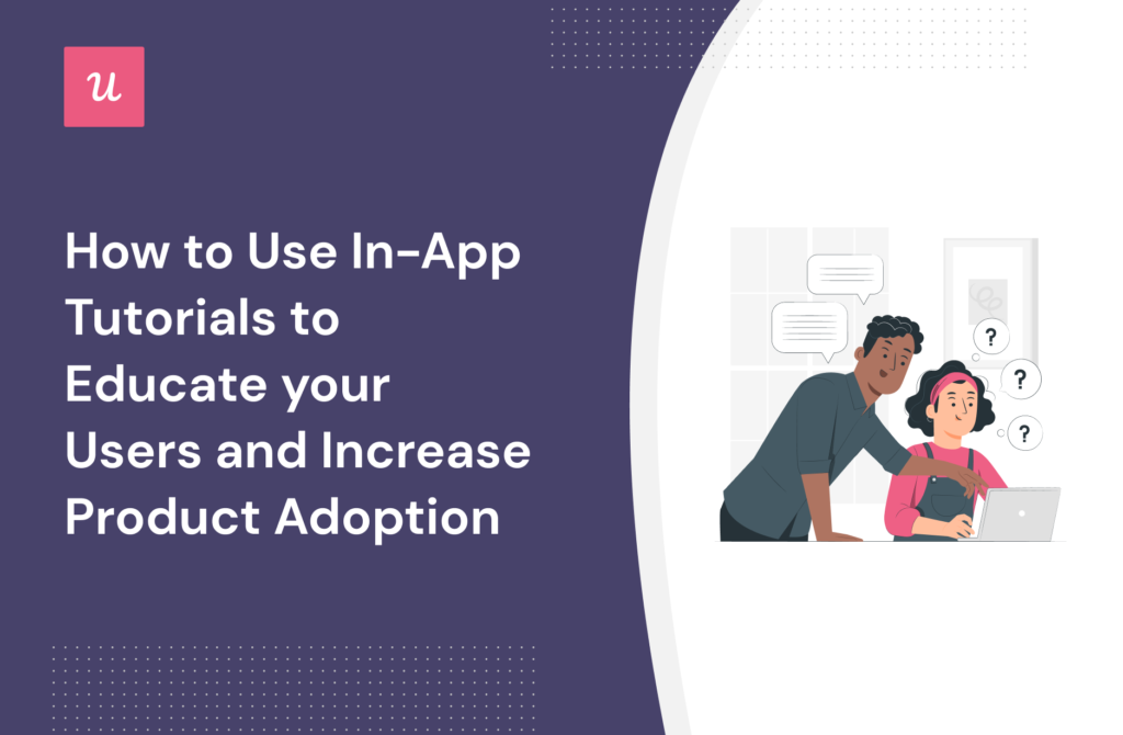 How to Use In-App Tutorials to Increase Product Adoption