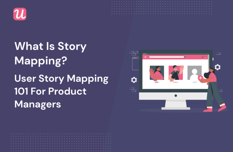 What is Story Mapping? User Story Mapping 101 For Product Managers