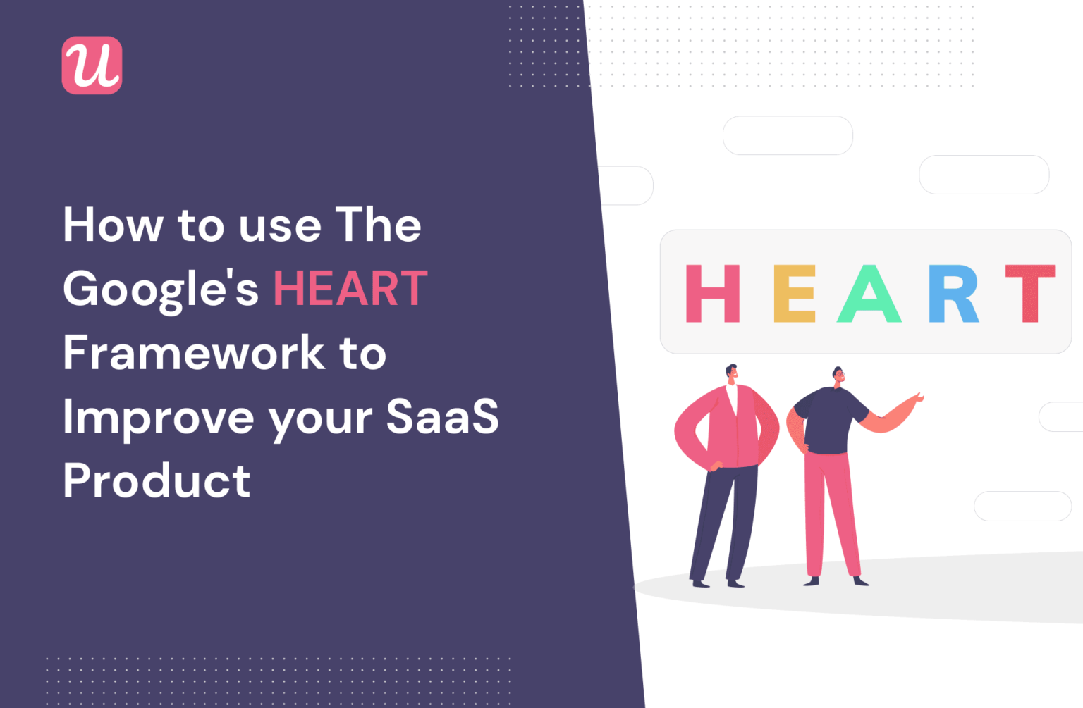 The Google HEART Framework: How to Improve Your SaaS Product