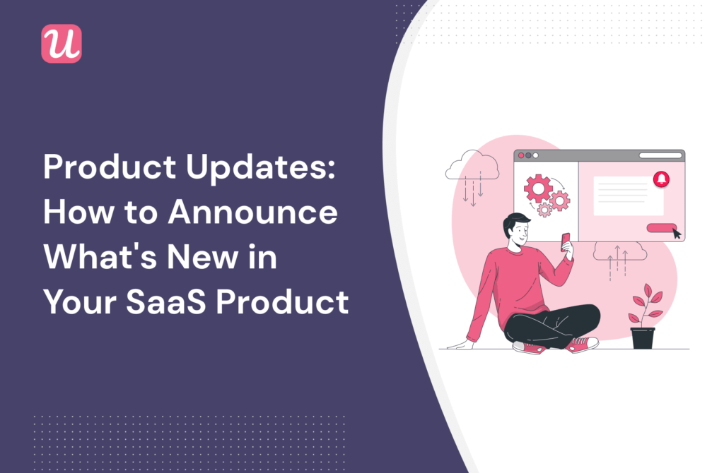 Product Updates: How to Announce What's New in Your SaaS Product
