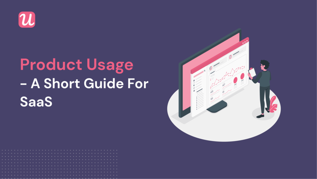 Product Usage - A Short But Detailed Guide For SaaS