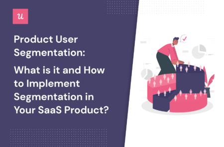 Product User Segmentation: What Is It and How to Implement It in Your SaaS?