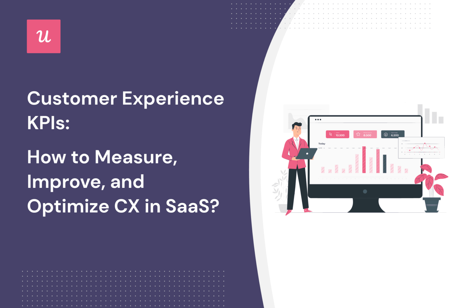 Customer Experience KPIs: How To Measure & Improve CX in SaaS?