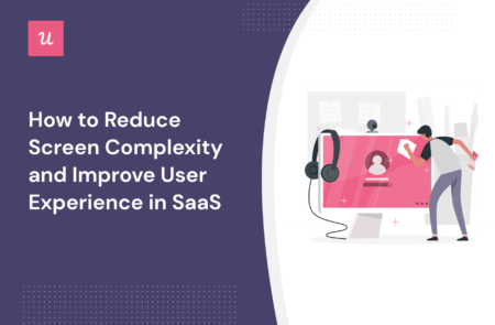 How to Reduce Screen Complexity and Improve User Experience in SaaS