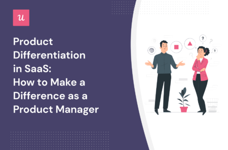 Product Differentiation in SaaS: How to Make a Difference as a PM