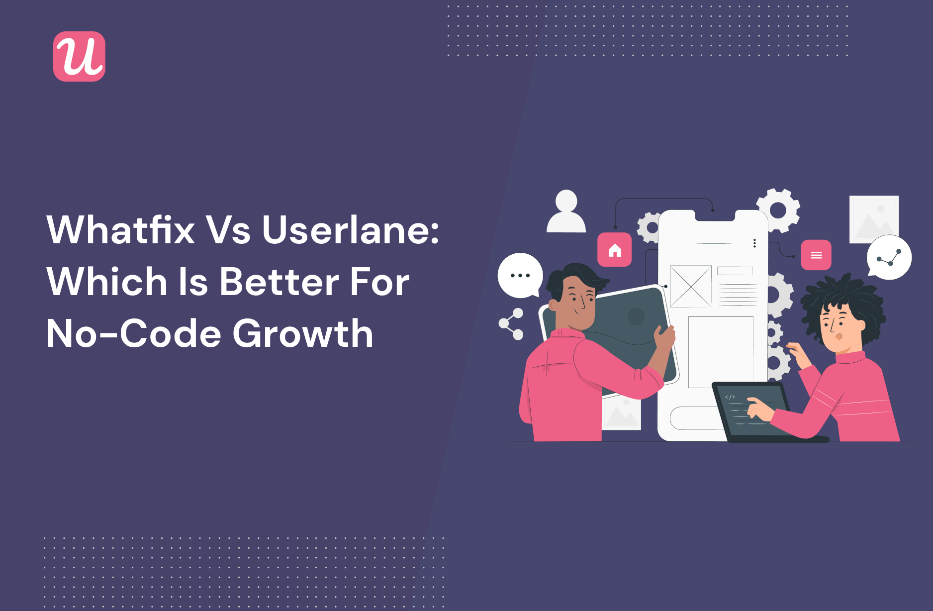 Whatfix vs Userlane which is better for no-code growth