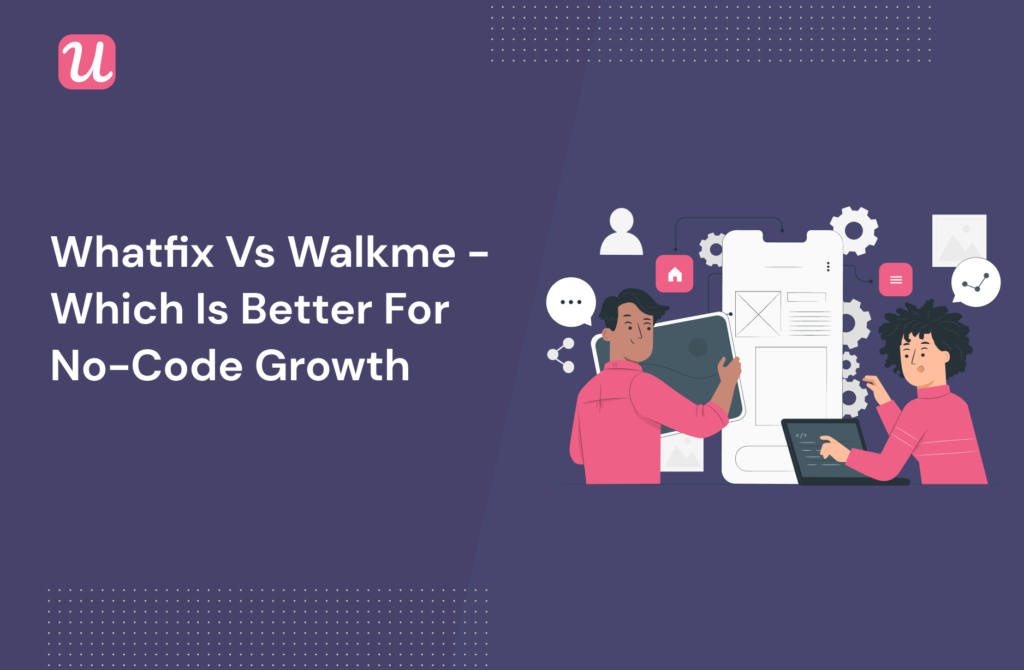 Whatfix vs Walkme which is better for no-code growth