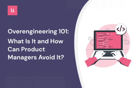 Overengineering 101: What Is It and How Can Product Managers Avoid It?