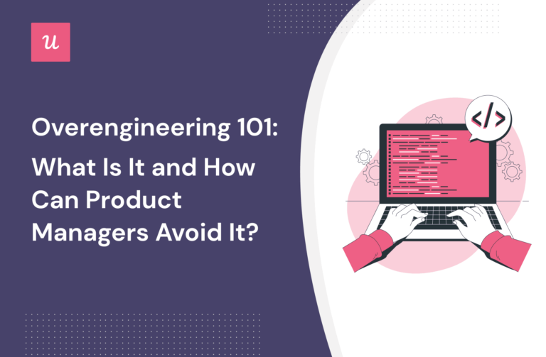 Overengineering 101: What Is It and How Can Product Managers Avoid It?