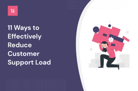 11 Ways to Effectively Reduce Customer Support Load