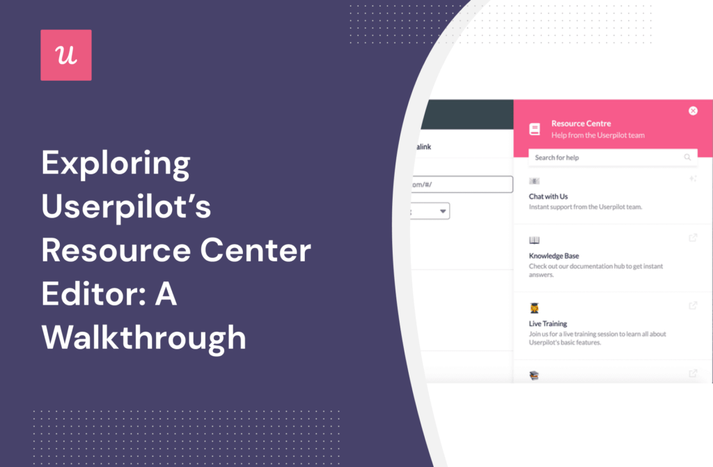 Exploring Userpilot’s Resource Center Editor: A Walkthrough