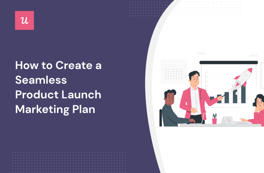 How to Create a Seamless Product Launch Marketing Plan