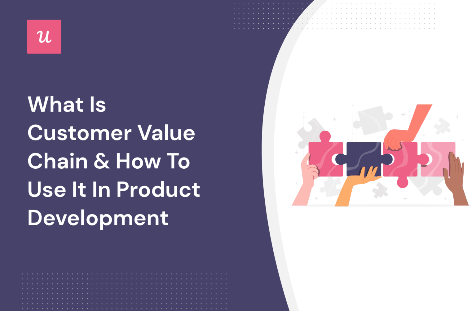 What is Customer Value Chain & How to Use It in Product Development